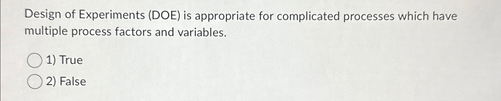Solved Design of Experiments (DOE) ﻿is appropriate for | Chegg.com