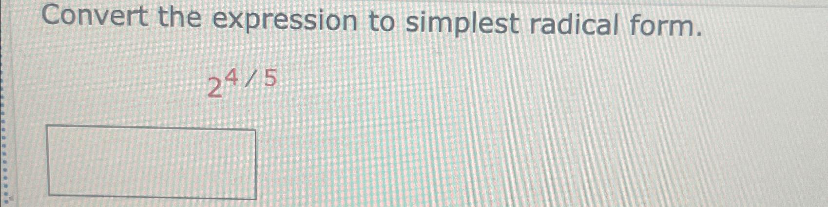 Solved Convert the expression to simplest radical form.245 | Chegg.com