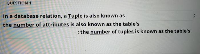 QUESTION 1 In a database relation, a Tuple is also | Chegg.com