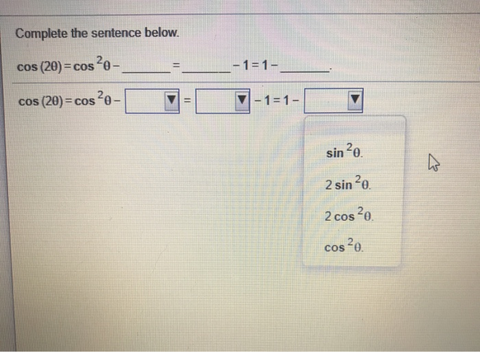 Solved Complete the sentence below. cos (20) = cos ? - 1= 1 | Chegg.com