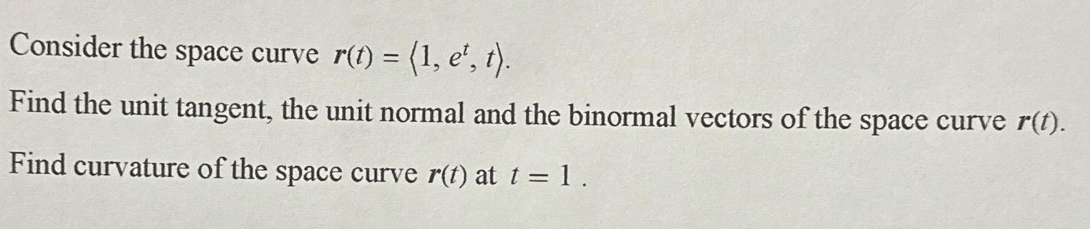 Solved Consider the space curve r(t)=(:1,et,t:).Find the | Chegg.com