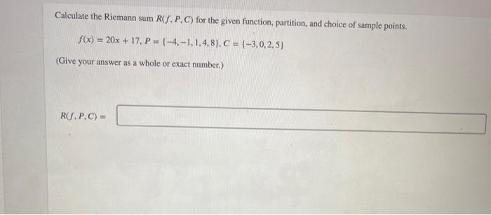 Solved Calculate the Riemann sum R(f,P,C) for the given | Chegg.com