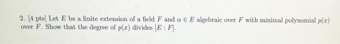 Solved 2. 4 pts) Let E be a finite extension of a field F | Chegg.com