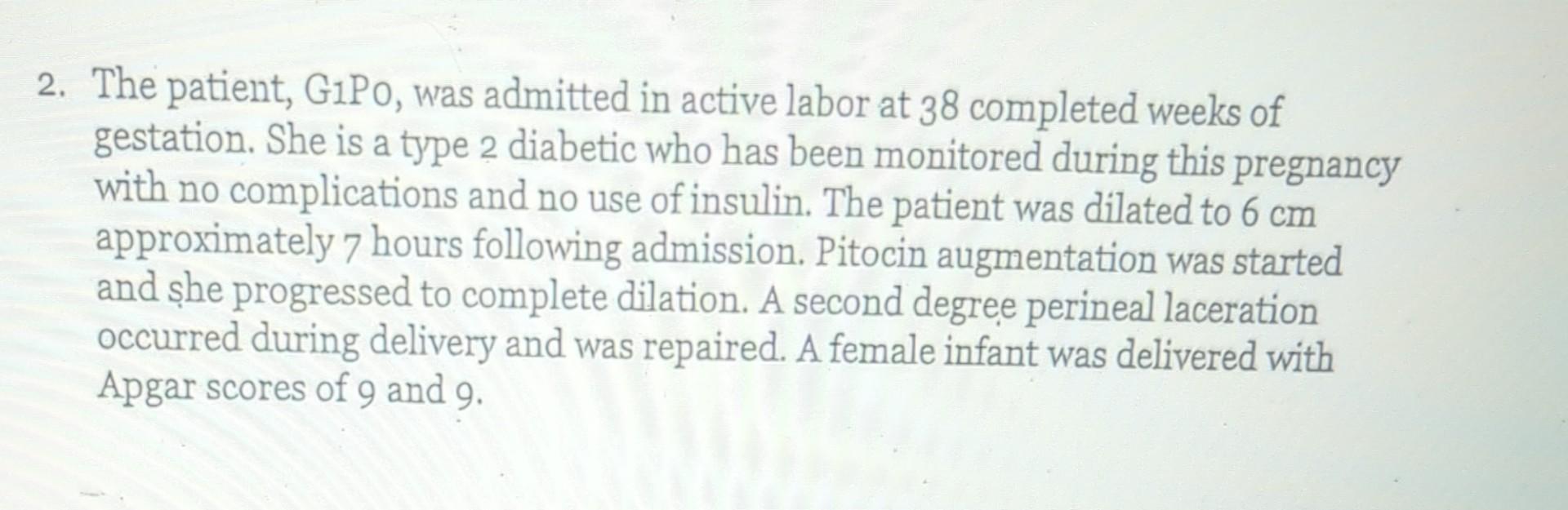 Solved 2. The patient, G1Po, was admitted in active labor at | Chegg.com