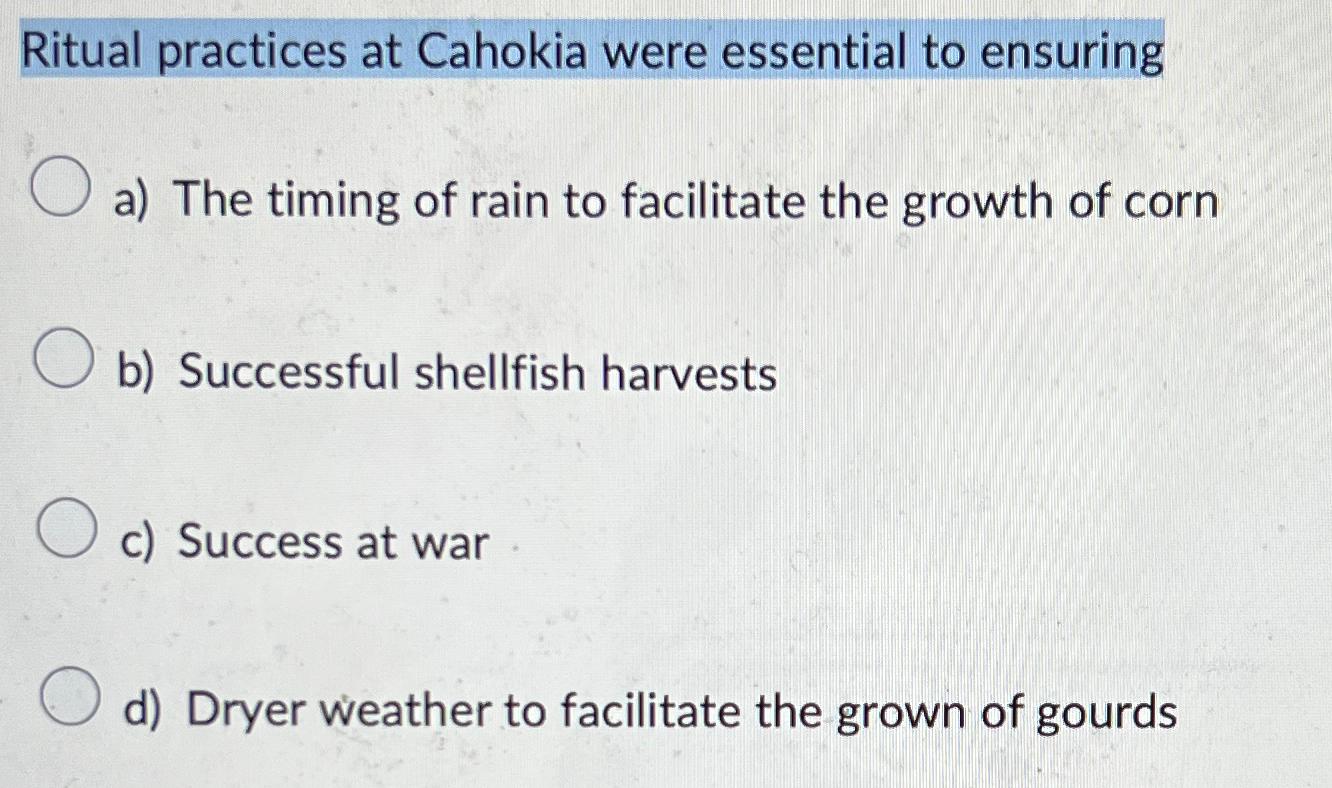 Solved Ritual practices at Cahokia were essential to | Chegg.com