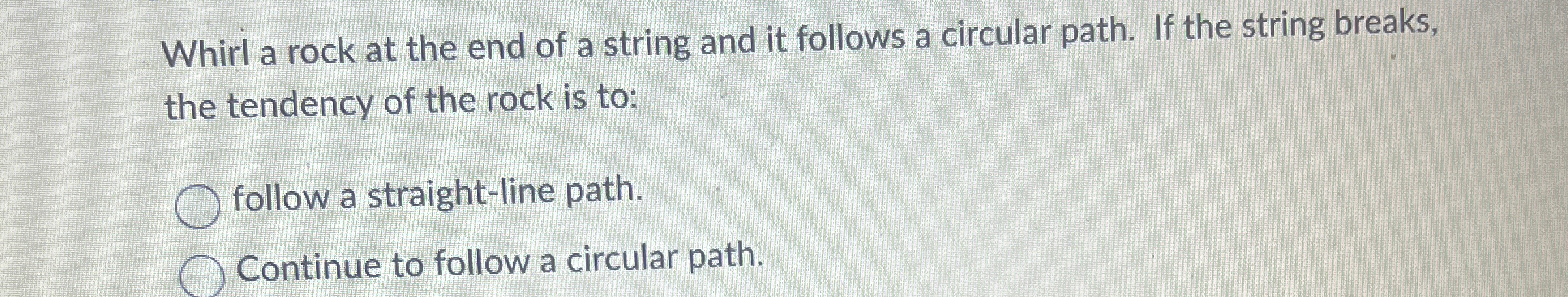 Solved Whirl a rock at the end of a string and it follows a | Chegg.com