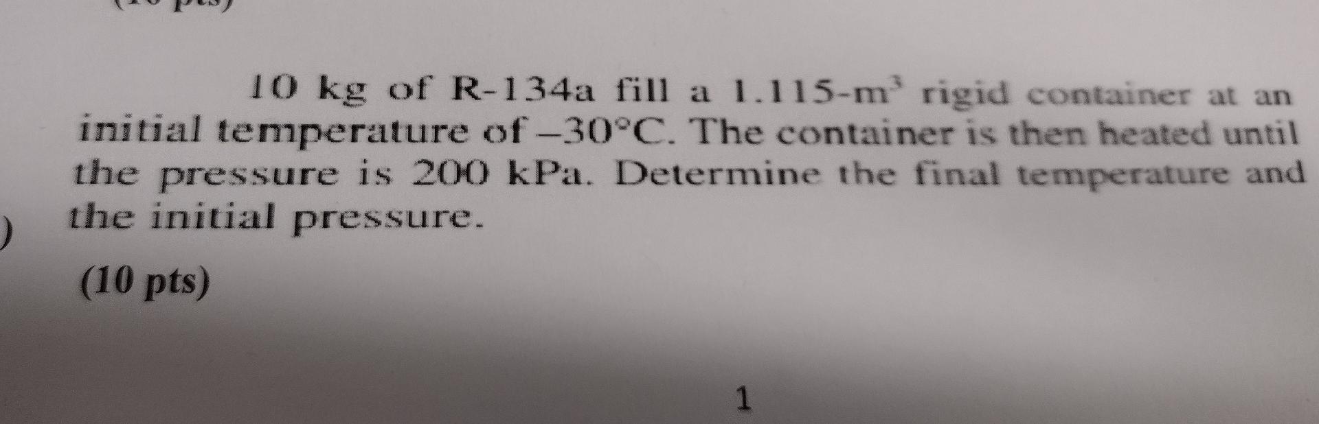 Solved 10 kg of R-134a fill a 1.115-m rigid container at an | Chegg.com