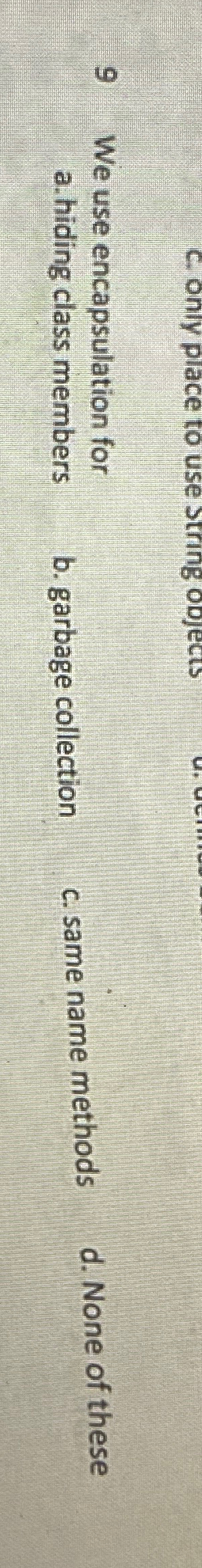 Solved 9 ﻿We use encapsulation fora. ﻿hiding class membersb. | Chegg.com