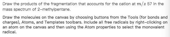 Solved Draw the products of the fragmentation that accounts | Chegg.com