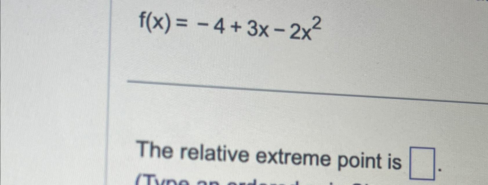 Solved f(x)=-4+3x-2x2The relative extreme point is | Chegg.com