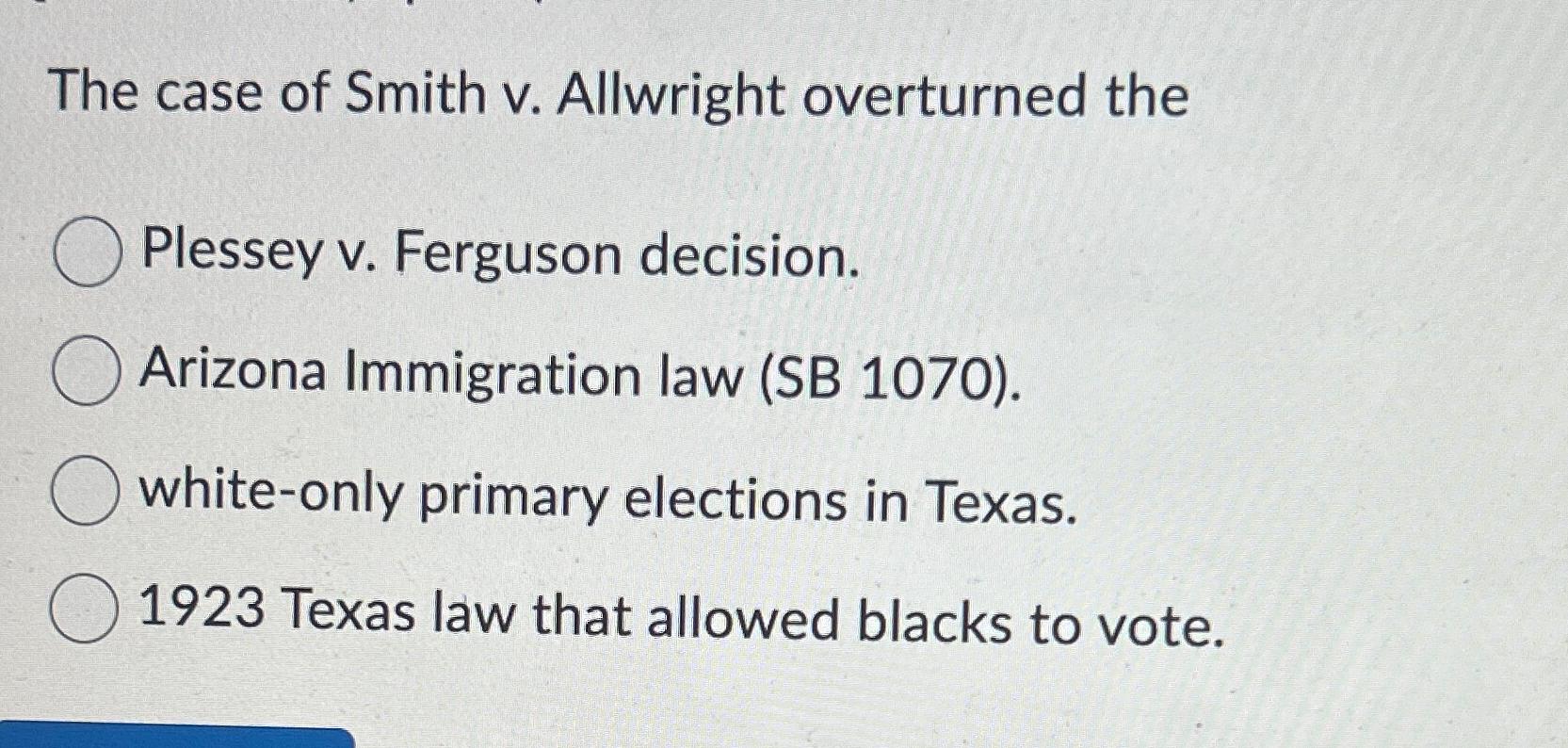 Solved The case of Smith v. ﻿Allwright overturned thePlessey | Chegg.com