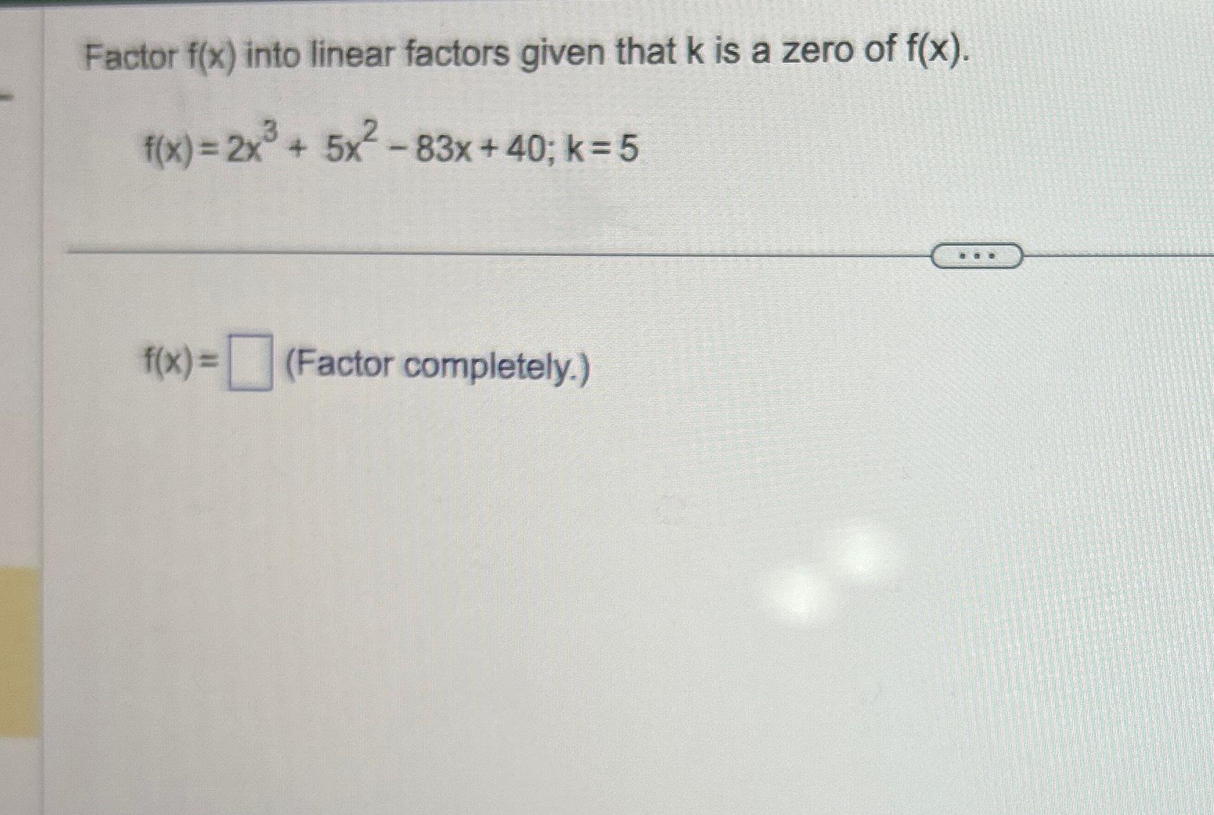 Solved Factor f(x) ﻿into linear factors given that k ﻿is a | Chegg.com