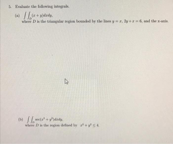 5. Evaluate the following integrals. (a) ∬D(x+y)dxdy, | Chegg.com