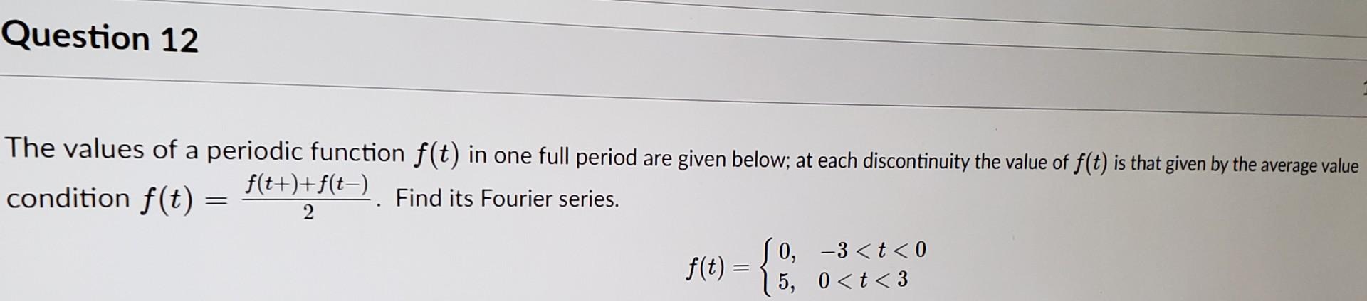 Solved Question 12 = The values of a periodic function f(t) | Chegg.com