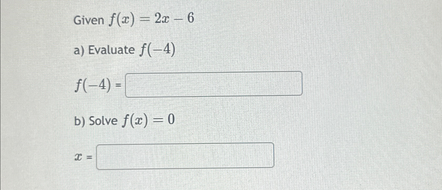 Solved Given f(x)=2x-6a) ﻿Evaluate f(-4)f(-4)=b) ﻿Solve | Chegg.com