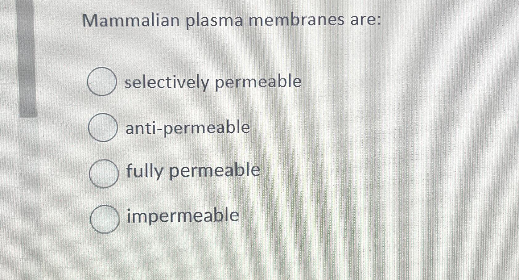 Solved Mammalian plasma membranes are:selectively | Chegg.com