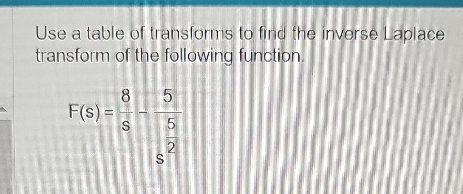 Solved Use a table of transforms to find the inverse Laplace | Chegg.com