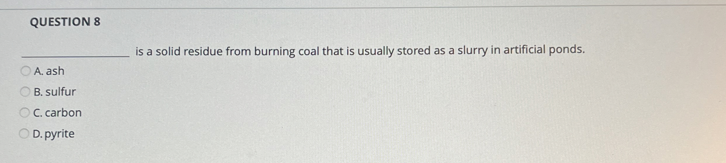 Solved QUESTION 8is a solid residue from burning coal that | Chegg.com