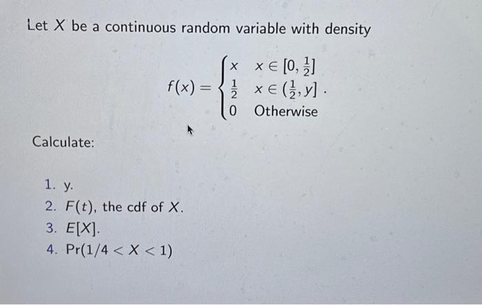 Solved Let X be a continuous random variable with density | Chegg.com