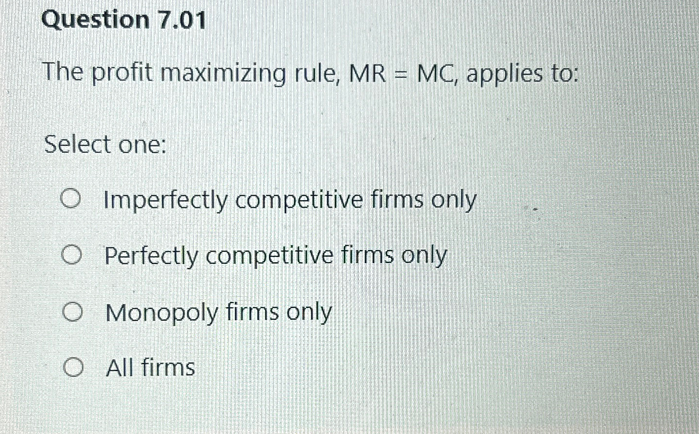 Solved Question 7.01The profit maximizing rule, MR=MC, | Chegg.com