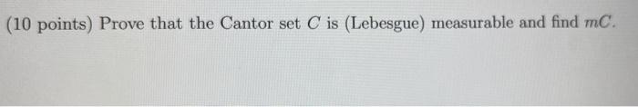 Solved (10 points) Prove that the Cantor set C is (Lebesgue) | Chegg.com