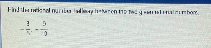 Solved Find the rational number halfway between the two | Chegg.com