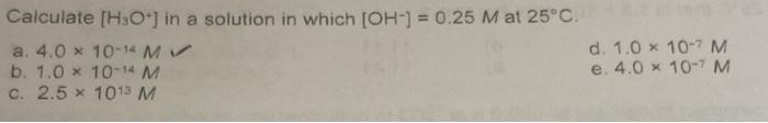 Solved calculate [H3O+] in a solution in which [OH-] = 0.25 | Chegg.com