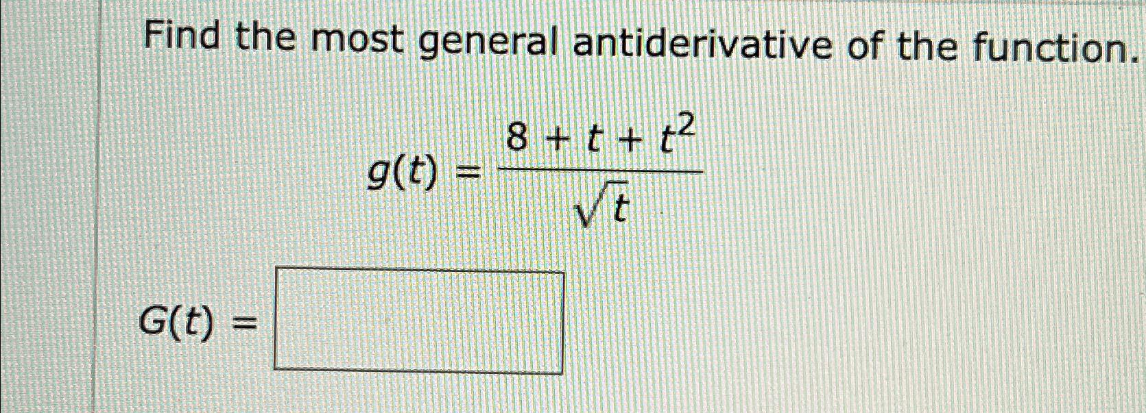 Solved Find the most general antiderivative of the | Chegg.com