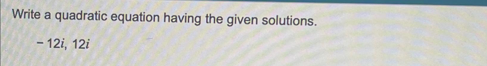 Solved Write a quadratic equation having the given | Chegg.com