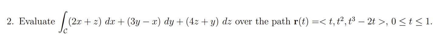 Solved Evaluate ∫C﻿(2x+z)dx+(3y-x)dy+(4z+y)dz ﻿over the path | Chegg.com