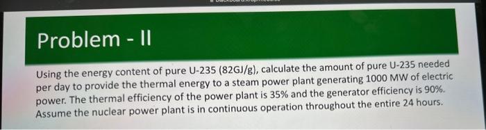 Solved Using the energy content of pure U-235 (82GJ/g), | Chegg.com