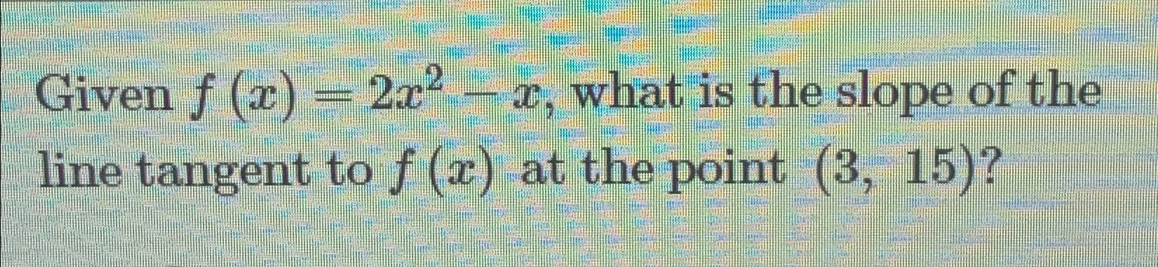 Solved Given f(x)=2x2-x, ﻿what is the slope of the line | Chegg.com