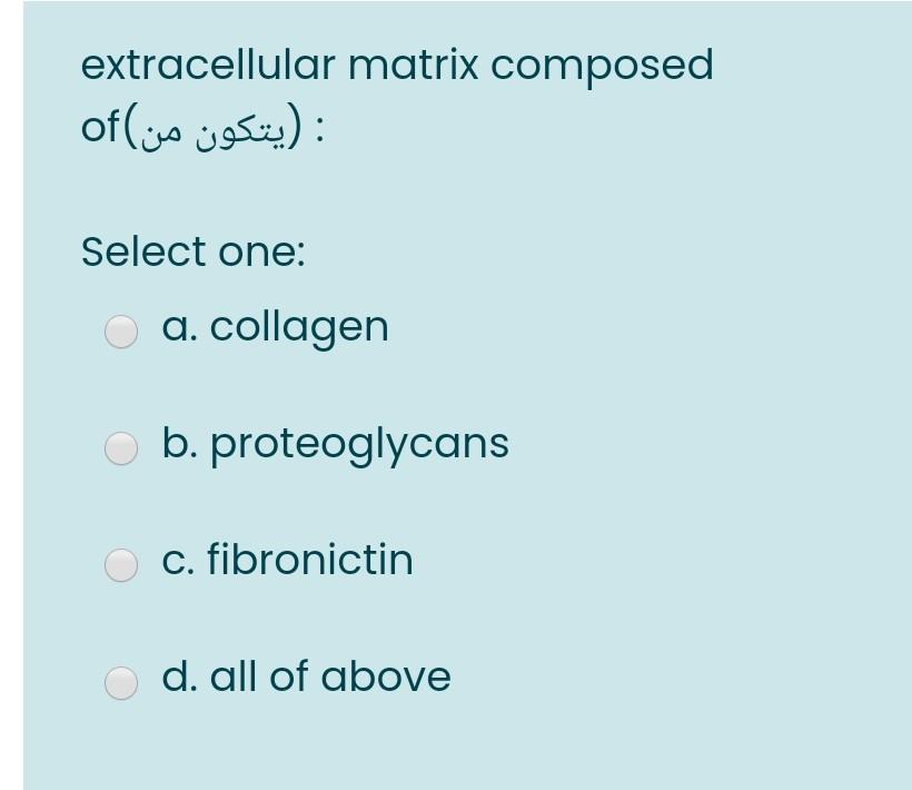 Solved extracellular matrix composed ) : يتكون من) of Select | Chegg.com