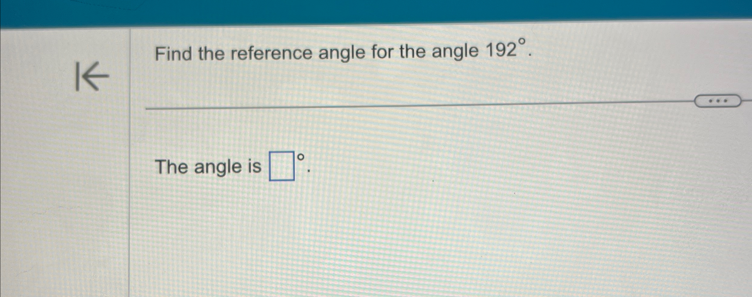 Solved Find the reference angle for the angle 192°.The angle | Chegg.com