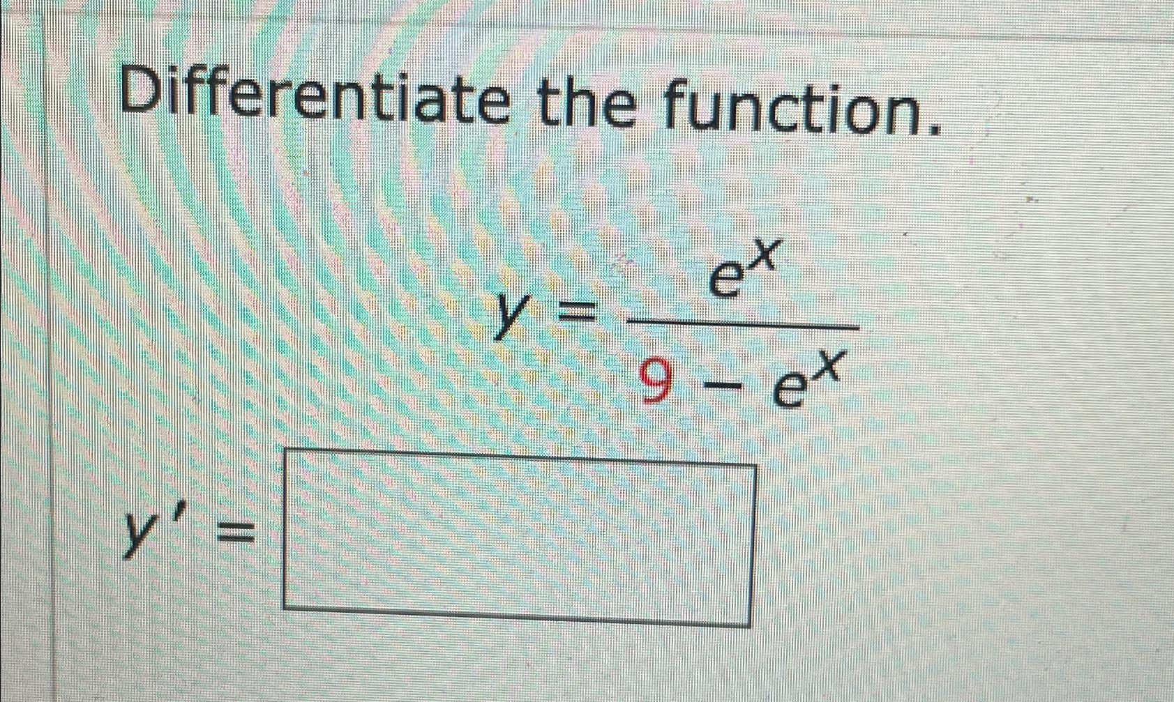 Solved Differentiate the function.y'=y=ex9-ex | Chegg.com
