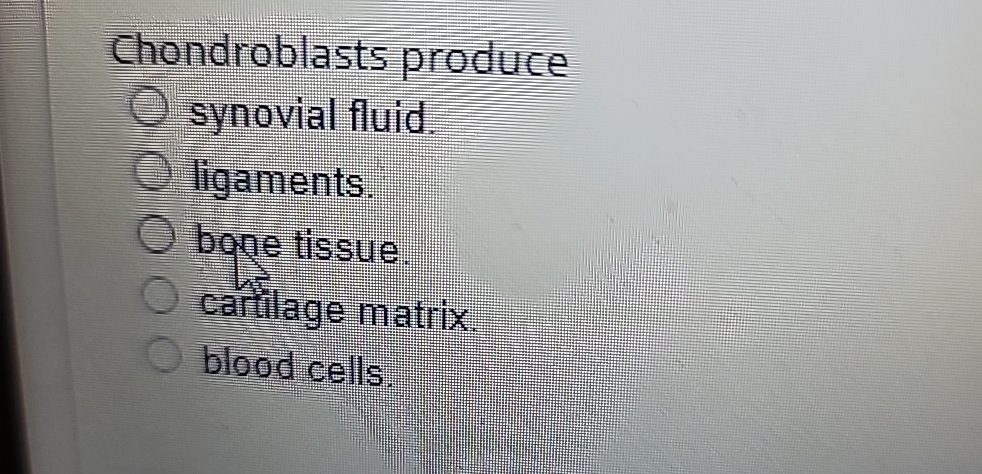 Solved Chondroblasts producesynovial fluid.ligaments.bope | Chegg.com