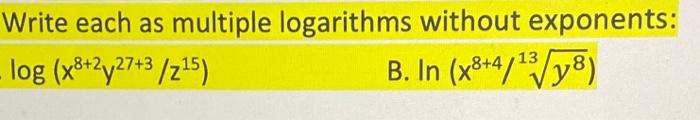 Solved Write each as multiple logarithms without exponents: | Chegg.com