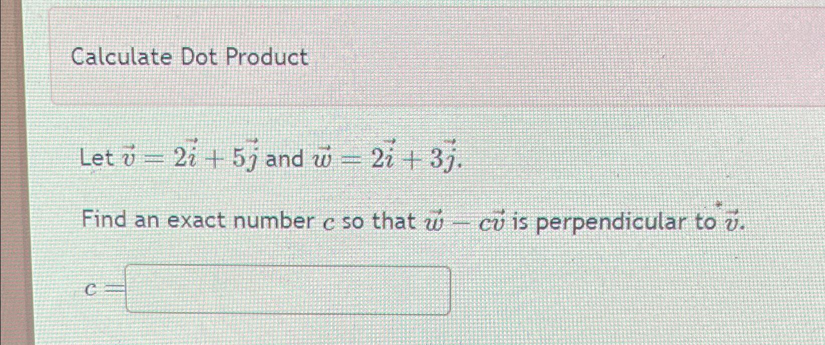 Solved Calculate Dot ProductLet vec(v)=2vec(i)+5vec(j) ﻿and | Chegg.com