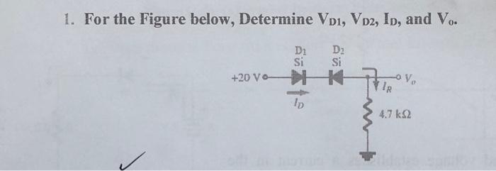 Solved 1. For the Figure below, Determine VD1, VD2, ID, and | Chegg.com