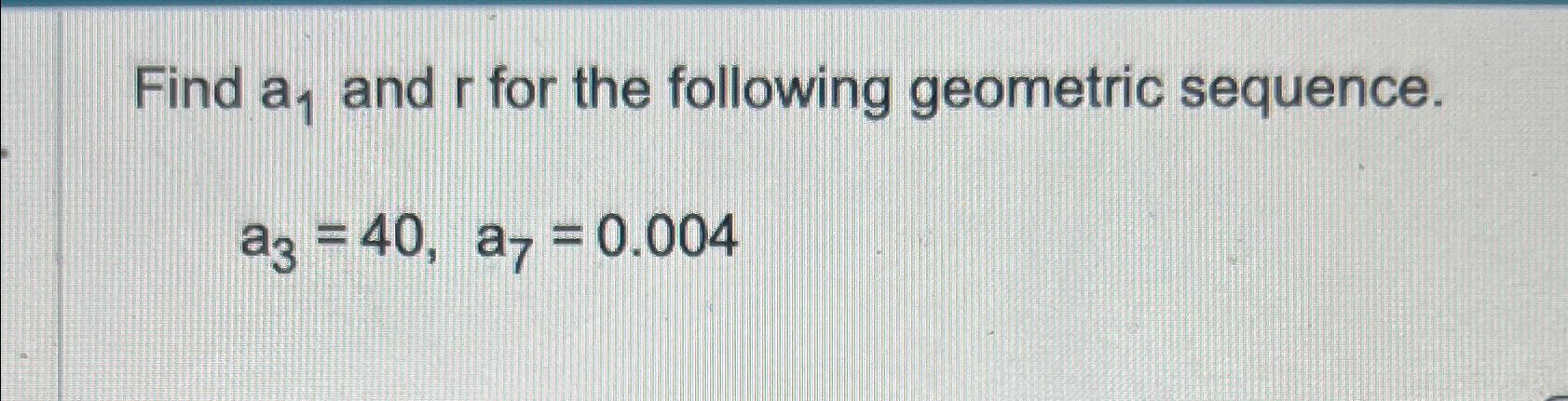 Solved Find a1 ﻿and r ﻿for the following geometric | Chegg.com