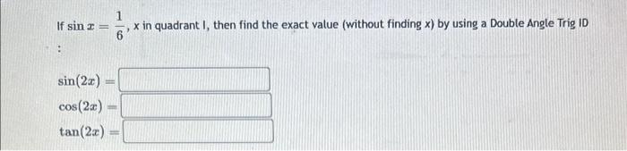 Solved If sinx=61,x in quadrant I, then find the exact value | Chegg.com
