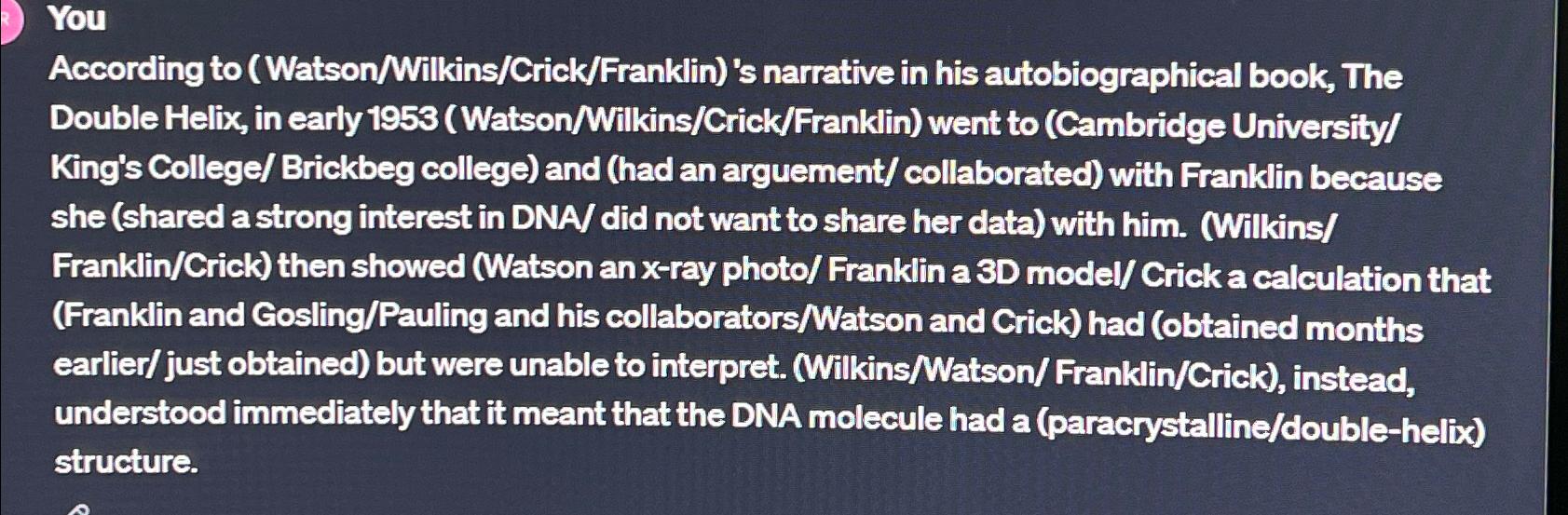 Solved YouAccording to (Watson/Wilkins/Crick/Franklin) 's | Chegg.com