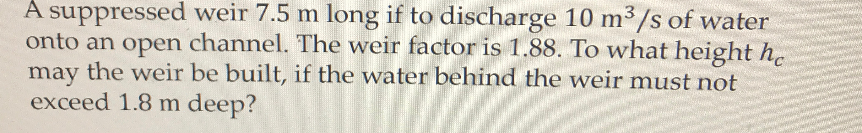 Solved A suppressed weir 7.5m ﻿long if to discharge 10m3s | Chegg.com