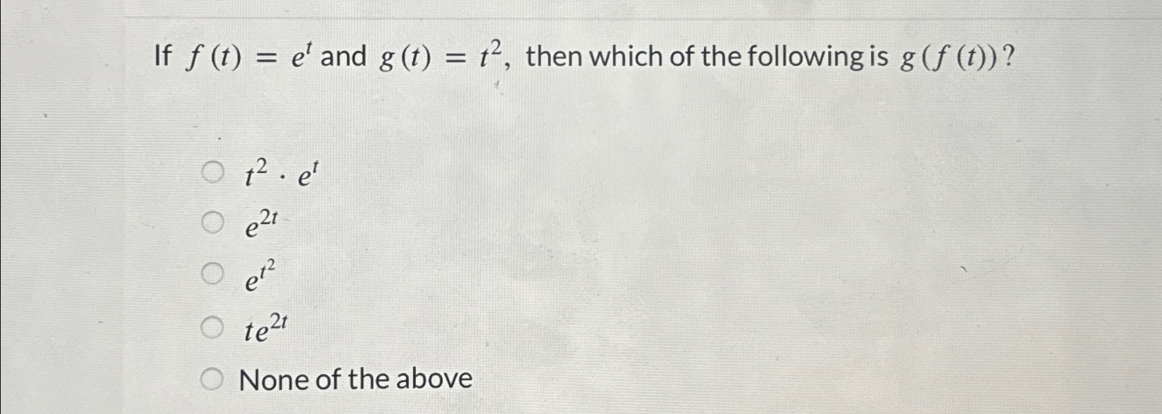Solved If f(t)=et ﻿and g(t)=t2, ﻿then which of the following | Chegg.com