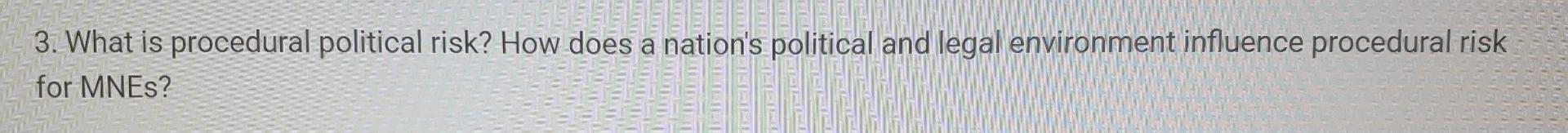 Solved 3. What is procedural political risk? How does a | Chegg.com