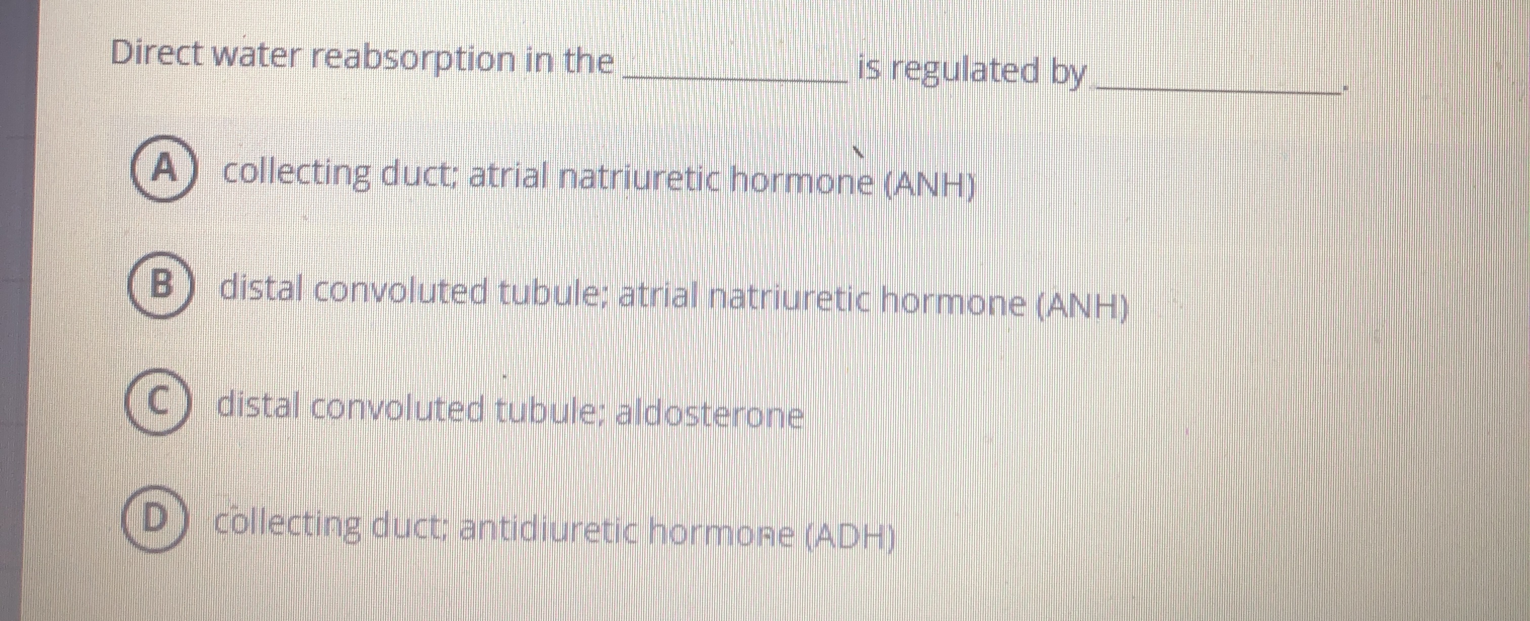 Solved Direct water reabsorption in the , ﻿is regulated by | Chegg.com