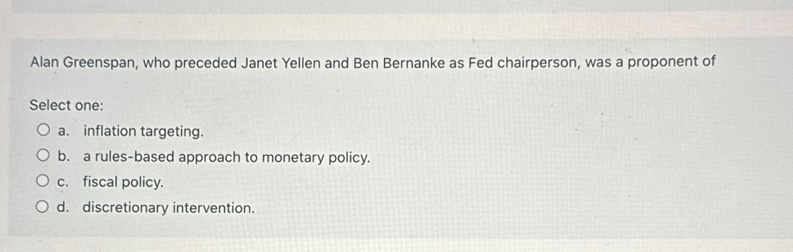 Solved Alan Greenspan, who preceded Janet Yellen and Ben | Chegg.com