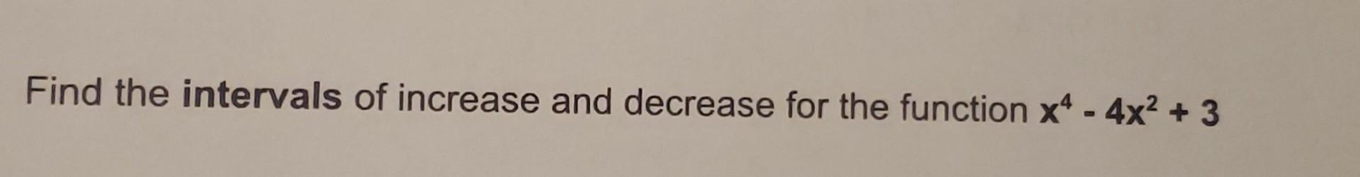 Solved find the intervals of increase and decrease for the | Chegg.com