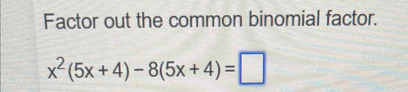 Solved Factor out the common binomial | Chegg.com