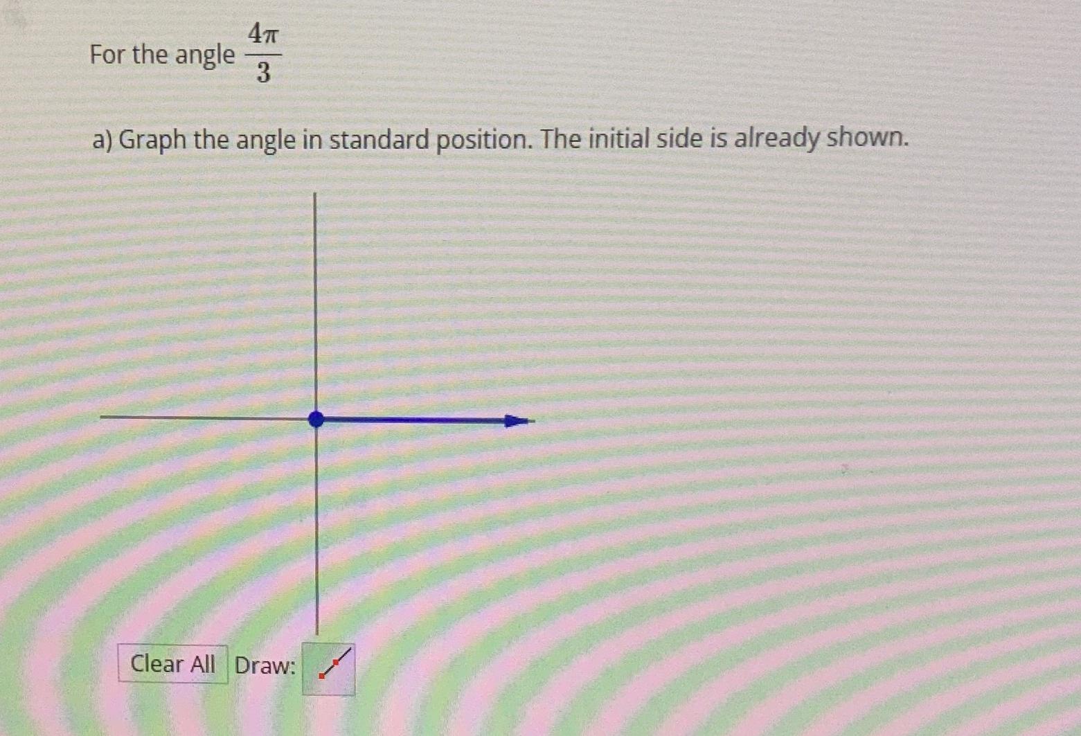 Solved For the angle 4π3a) ﻿Graph the angle in standard | Chegg.com